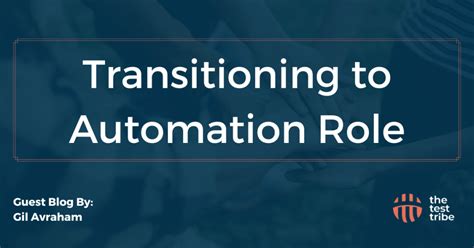 Transitioning To Automation Role Embracing A Future Of Possibilities The Test Tribe