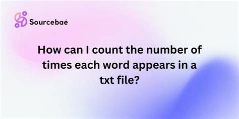 How Can I Count The Number Of Times Each Word Appears In A Txt File
