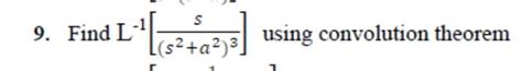 Solved 9 Find L−1[ S2 A2 3s] Using Convolution Theorem