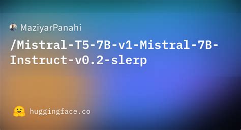 MaziyarPanahi Mistral T5 7B V1 Mistral 7B Instruct V0 2 Slerp At Main
