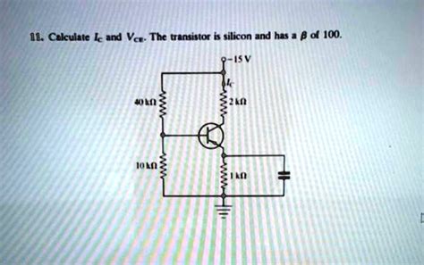 Solved 11 Calculate Ie And Vce The Transistor Is Silicon And Has A β Of 100 Ic 01v Vce 140v
