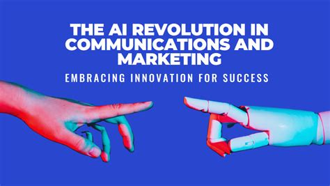 the ai revolution in communications and marketing embracing innovation