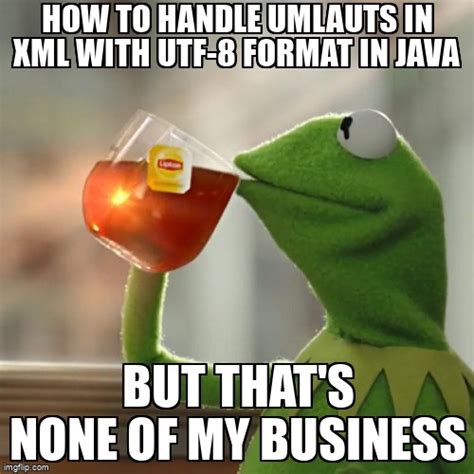 Meme Overflow On Twitter How To Handle Umlauts In Xml With Utf 8