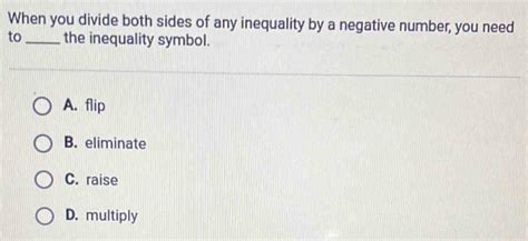 Solved When You Divide Both Sides Of Any Inequality By A Negative