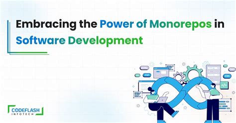 Embracing Monorepos For Efficient Software Development