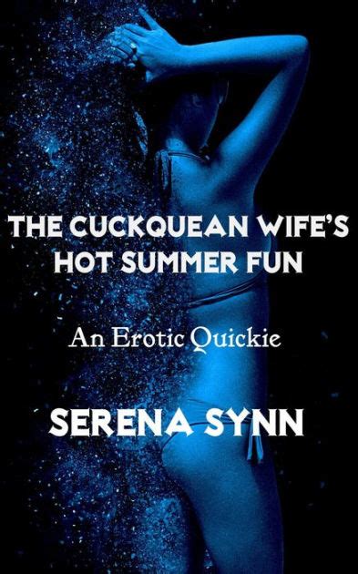 The Cuckquean Wifes Hot Summer Fun By Serena Synn Ebook Barnes