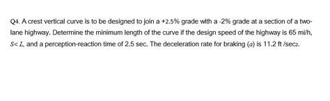 Solved Q4 A Crest Vertical Curve Is To Be Designed To Join Chegg Com