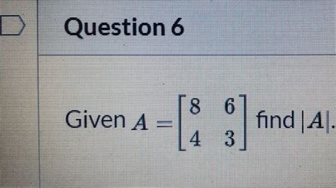 Solved Question 6 18 6 Given A Find A 4 3 Chegg Com