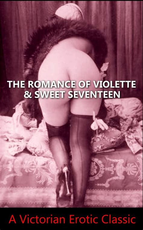 Victorian Erotic Classics 3 The Romance Of Violette And Sweet Seventeen