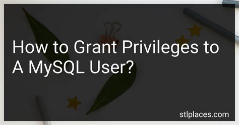How To Grant Privileges To A Mysql User In 2025