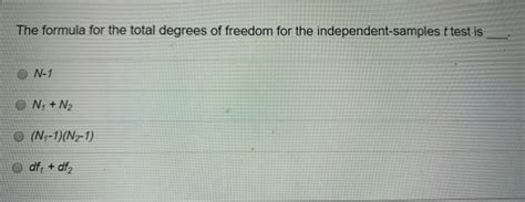 Solved The Formula For The Total Degrees Of Freedom For The