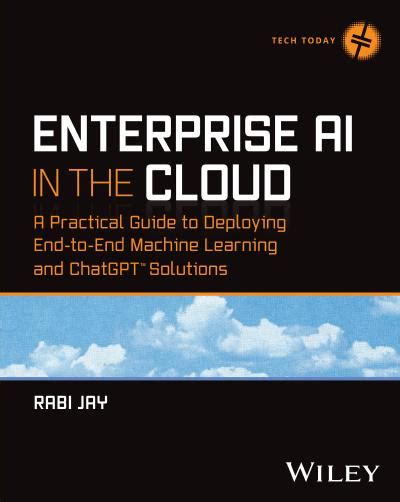 Enterprise Ai In The Cloud A Practical Guide To Deploying End To End Machine Learning And