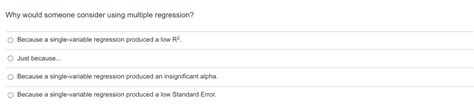 solved why would someone consider using multiple regression
