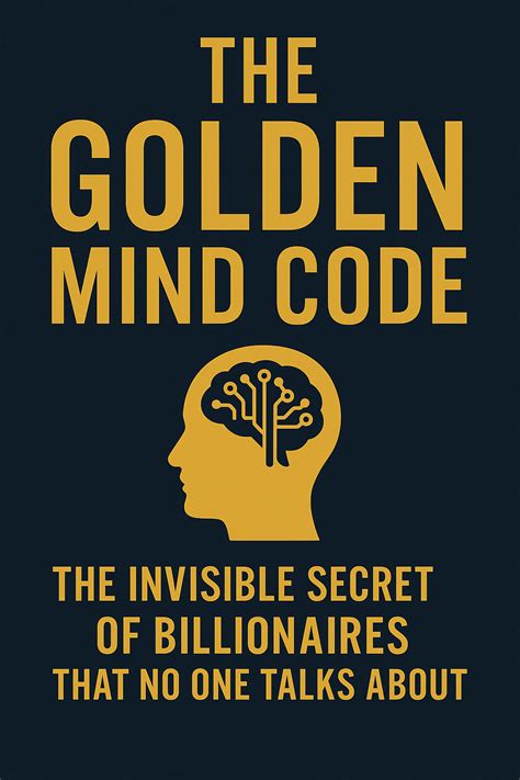 The Golden Mind Code The Invisible Secret Of Billionaires That No
