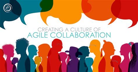 Creating A Culture Of Agile Collaboration