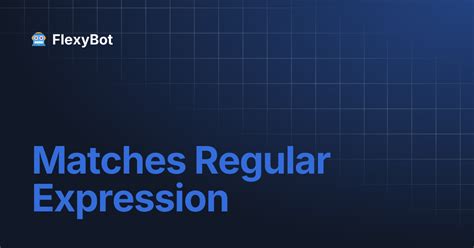 Matches Regular Expression Flexybot