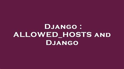 Django Allowedhosts And Django Youtube