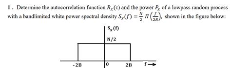 Solved Determine the autocorrelation function Rx τ and the Chegg