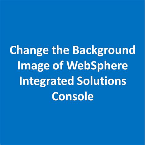 Change The Background Image Of WebSphere Integrated Solutions Console DbAppWeb Com