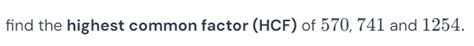 Solved Find The Highest Common Factor Hcf Of 570 741 And 1254 [math]