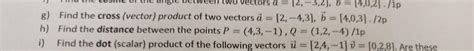 solved g find the cross vector product of two vectors