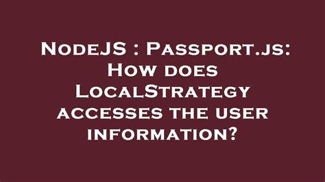 Nodejs Passportjs How Does Localstrategy Accesses The User