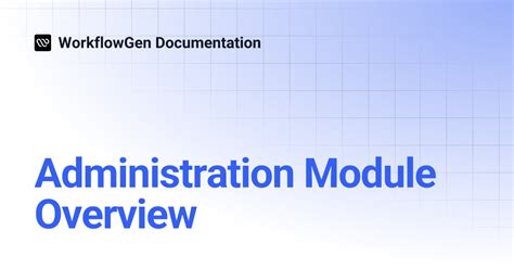 Administration Module Overview Workflowgen Documentation