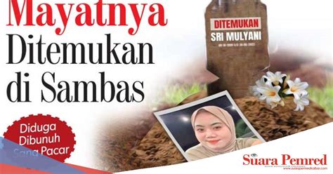 Gadis Sei Jawi Hilang 6 Bulan Mayatnya Ditemukan Di Sambas —