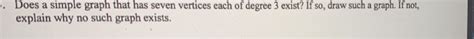 Solved Does A Simple Graph That Has Seven Vertices Each Of