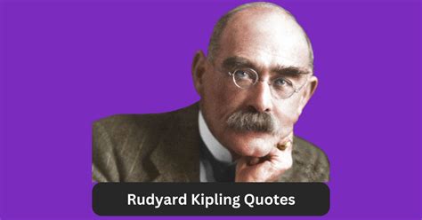 85 Inspiring Rudyard Kipling Quotes Author Of Jungle Book