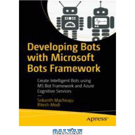 خرید و قیمت دانلود کتاب Developing Bots With Microsoft Bots Framework Create Intelligent Bots