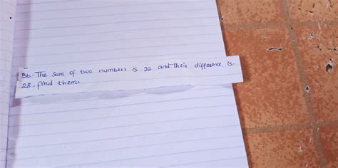 Solved The Sum Of Two Numbers Is 26 And Their Difference Is 28 Find Them [math]