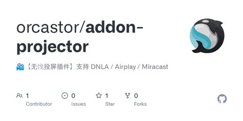 Github Orcastoraddon Projector 📽️【无线投屏插件】支持 Dnla Airplay Miracast