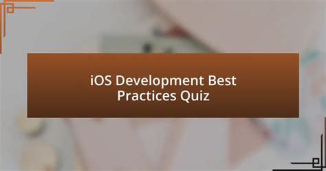 IOS Development Best Practices Quiz Underwaterworld Sg