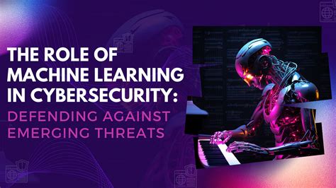 The Role Of Machine Learning In Cybersecurity Defending Against