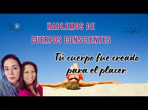 Cuerpos Conscientes Tu Cuerpo Está Creado Para El Placer Youtube