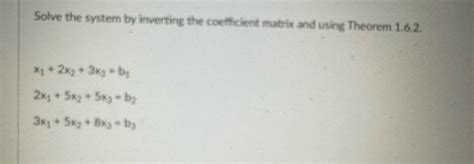 Solved Solve The System By Inverting The Coefficient Matrik Chegg Com