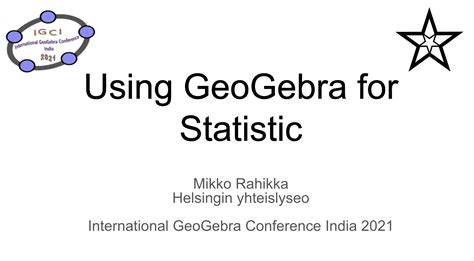Igci 2021 Talk On Using Geogebra For Statistic Mikko Rahikka