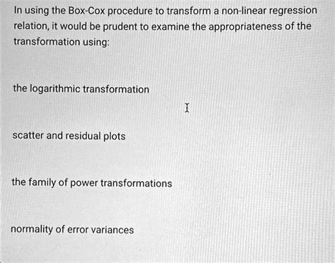 In Using The Box Cox Procedure To Transform A Non Linear Regression Relation It Would Be