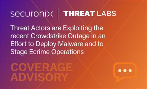 Threat Actors Are Exploiting The Recent Crowdstrike Outage In An Effort To Deploy Malware And To