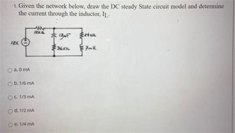 Solved 1 Given The Network Below Draw The Dc Steady State