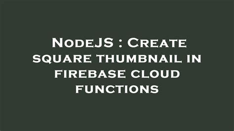 Nodejs Create Square Thumbnail In Firebase Cloud Functions Youtube