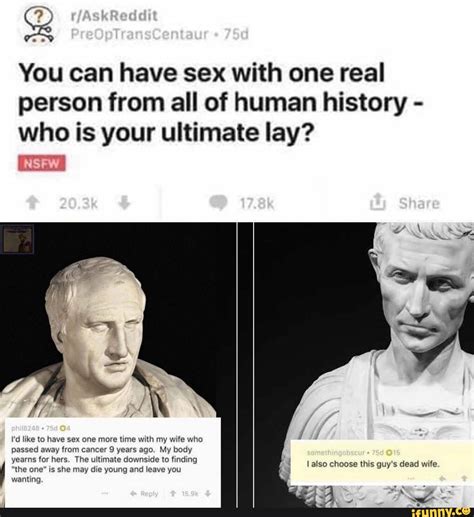 You Can Have Sex With One Real Person From All Of Human History Who Is Your Ultimate Lay Id
