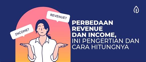 Perbedaan Revenue Dan Income Ini Pengertian Dan Cara Hitungnya