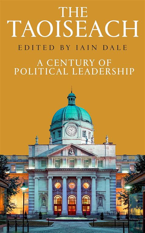 The Taoiseach A Century Of Political Leadership Uk Dale