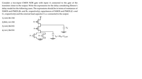 Consider A Two Input CMOS NOR Gate With Input A Chegg Com