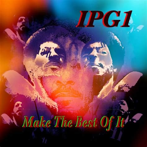 Stream Make The Best Of It By Ipg1 Listen Online For Free On Soundcloud