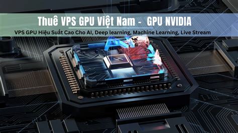 Thuê Vps Gpu Việt Nam Các ứng Dụng Chip Nvidia