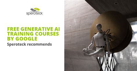 Free Generative AI Training Courses By Google Speroteck