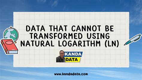 Data That Cannot Be Transformed Using Natural Logarithm Ln Kanda Data